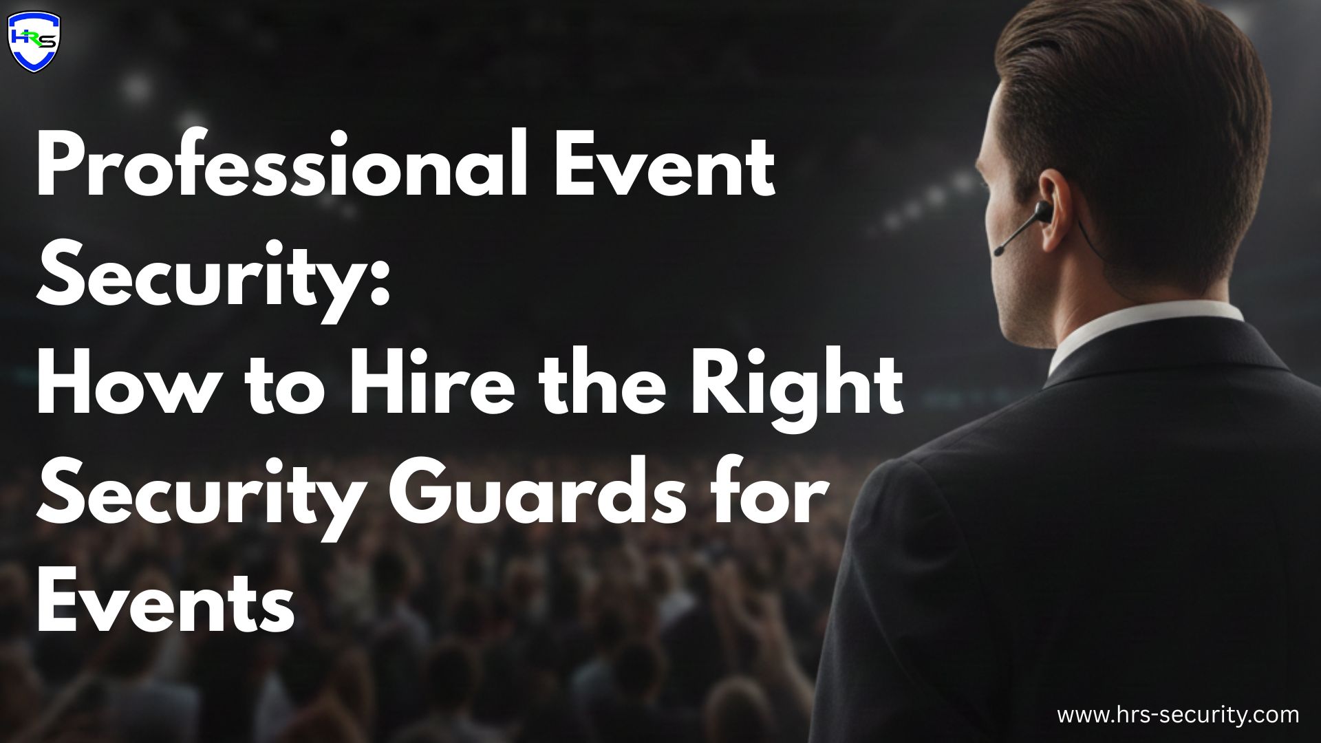 Professional Event Security: How to Hire the Right Security Guards for Events - HRS Security ...
